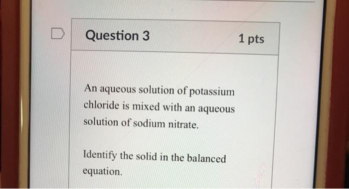 Solved Question 3 1 pts An aqueous solution of potassium | Chegg.com