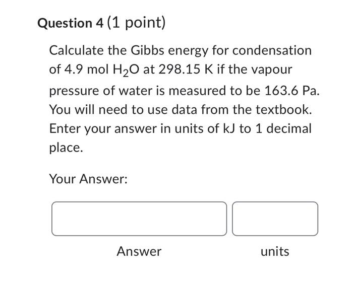 Solved Question 4 (1 point) Calculate the Gibbs energy for | Chegg.com