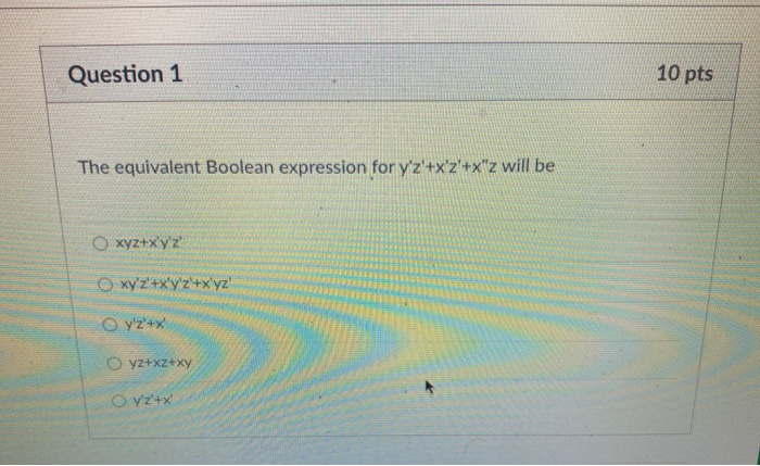 Solved Question 1 10 pts The equivalent Boolean expression | Chegg.com