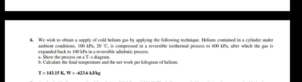 Solved 6. We wish to obtain a supply of cold helium gas by | Chegg.com