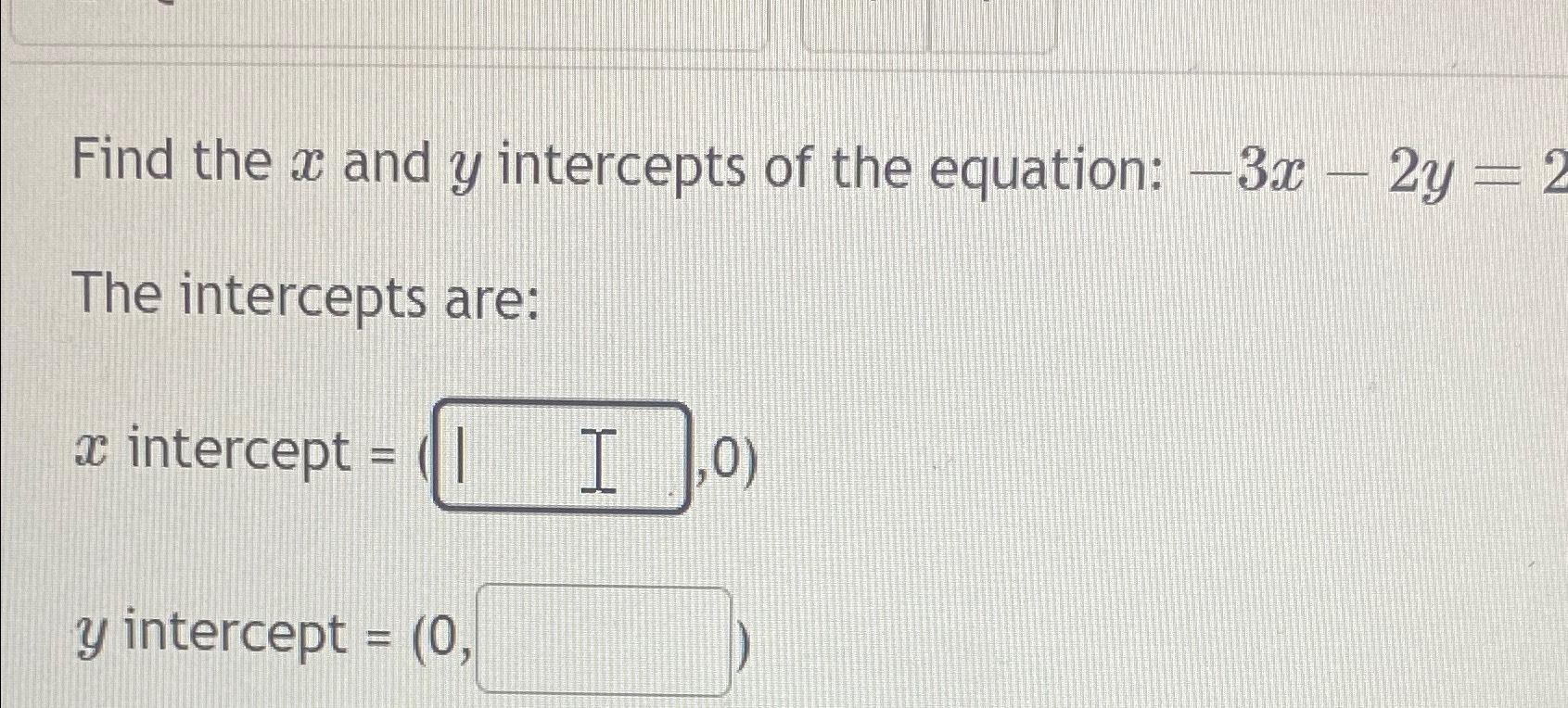 Solved Find the x ﻿and y ﻿intercepts of the equation: | Chegg.com