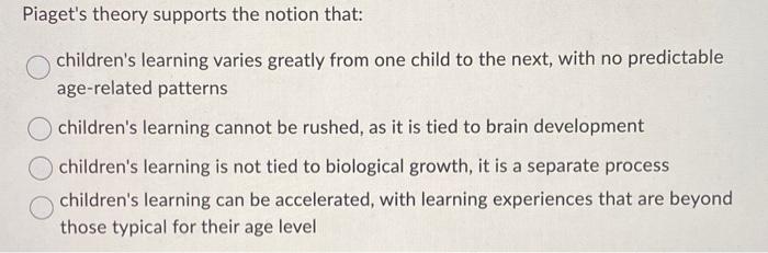 Solved Piaget's theory supports the notion that: children's | Chegg.com