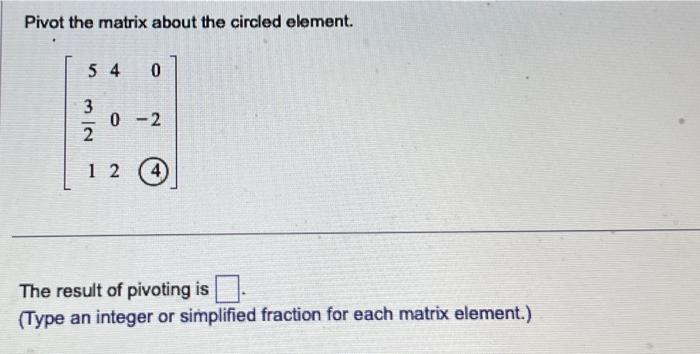 Solved Pivot the matrix about the circled element. | Chegg.com
