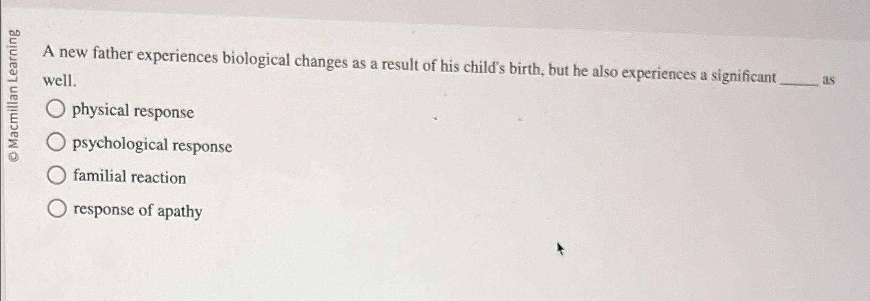 Solved A new father experiences biological changes as a | Chegg.com
