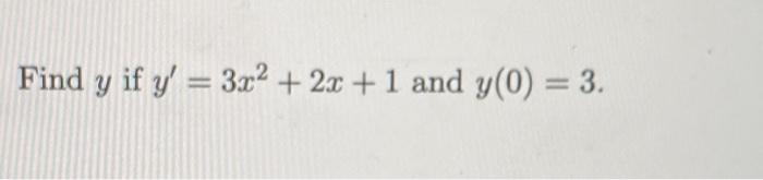 Solved Find y if y′=3x2+2x+1 and y(0)=3. | Chegg.com