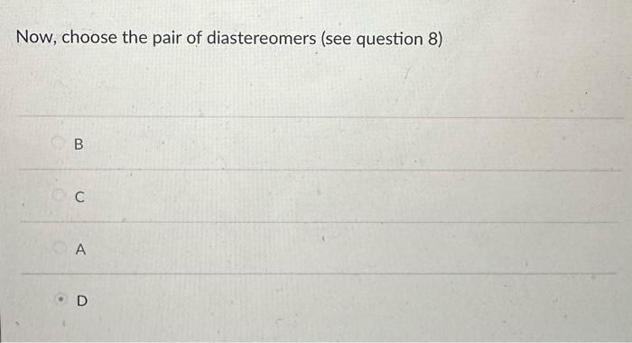 Solved Now, choose the pair of diastereomers (see question | Chegg.com