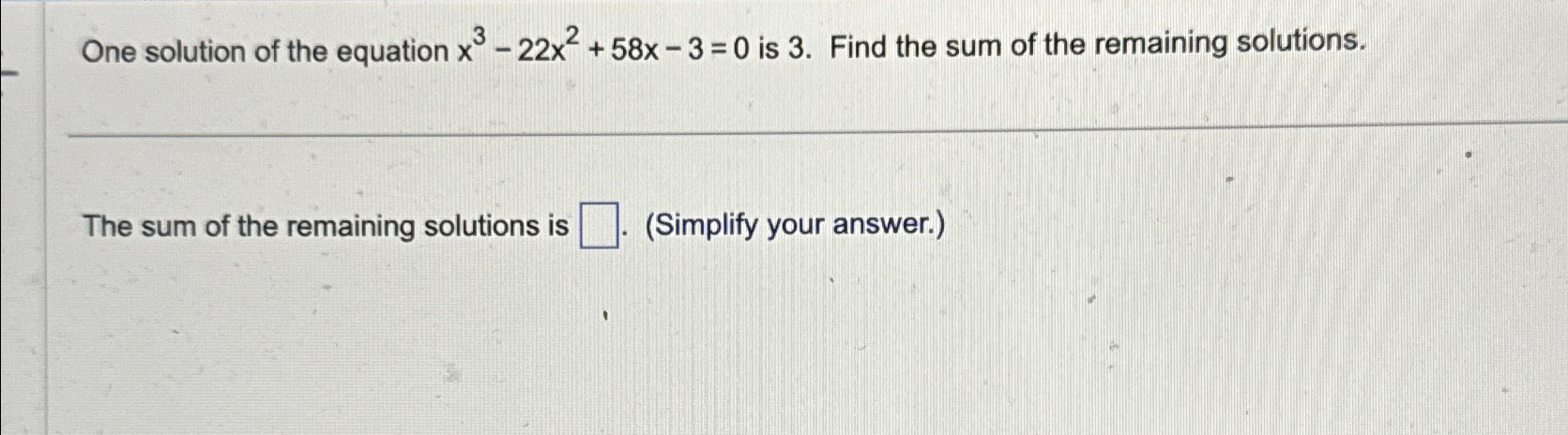 Solved One solution of the equation x3-22x2+58x-3=0 ﻿is 3 . | Chegg.com