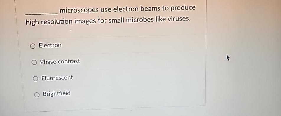 Solved microscopes use electron beams to produce high | Chegg.com