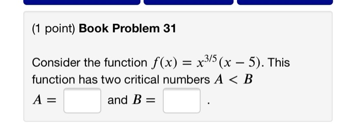 Solved (1 point) Book Problem 31 x3/5 (x - 5). This Consider | Chegg.com