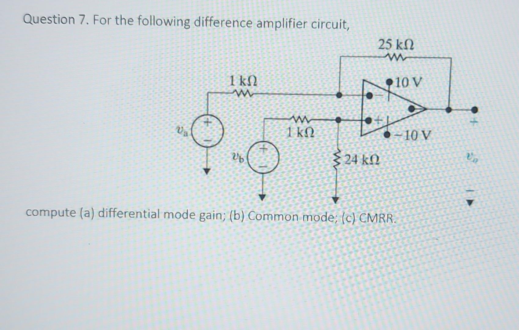 Solved Question 7. For the following difference amplifier | Chegg.com