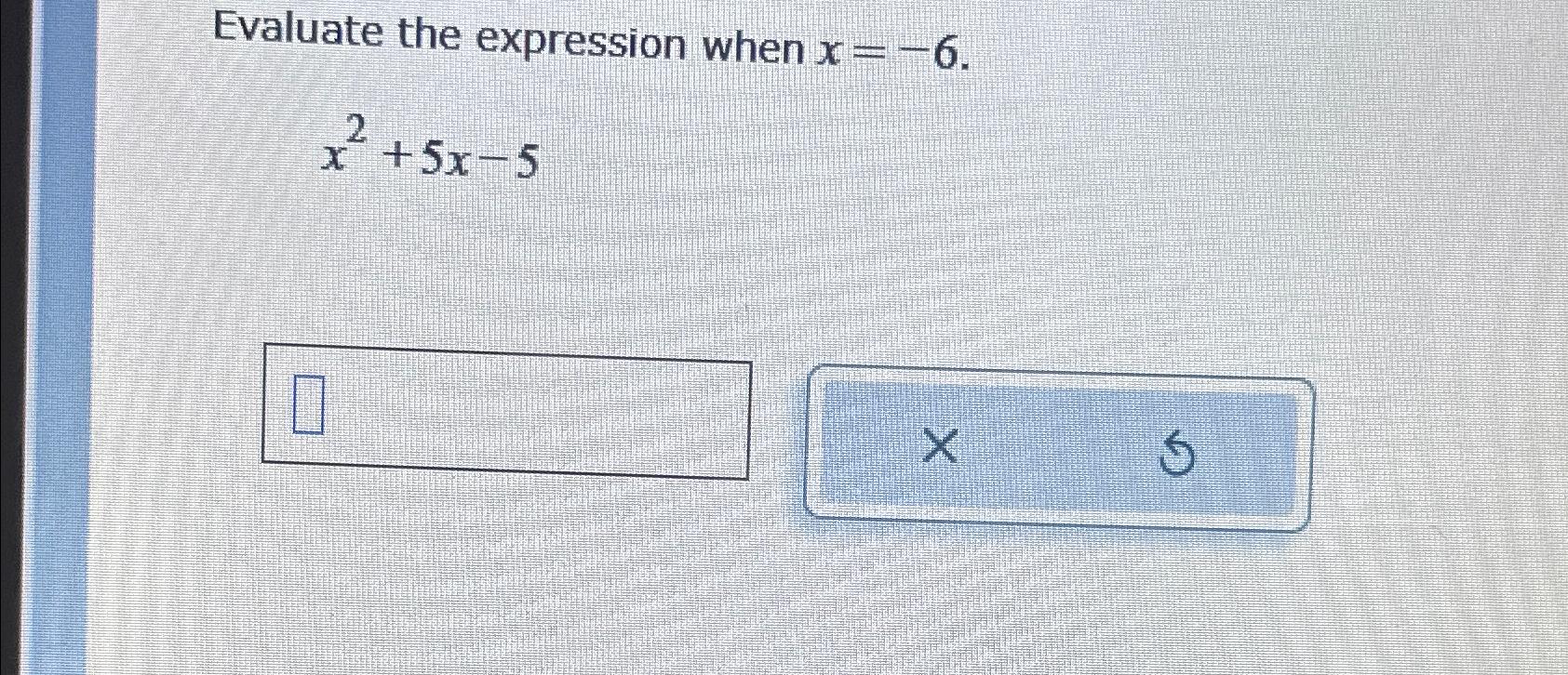 Solved Evaluate the expression when x=-6x2+5x-5 | Chegg.com