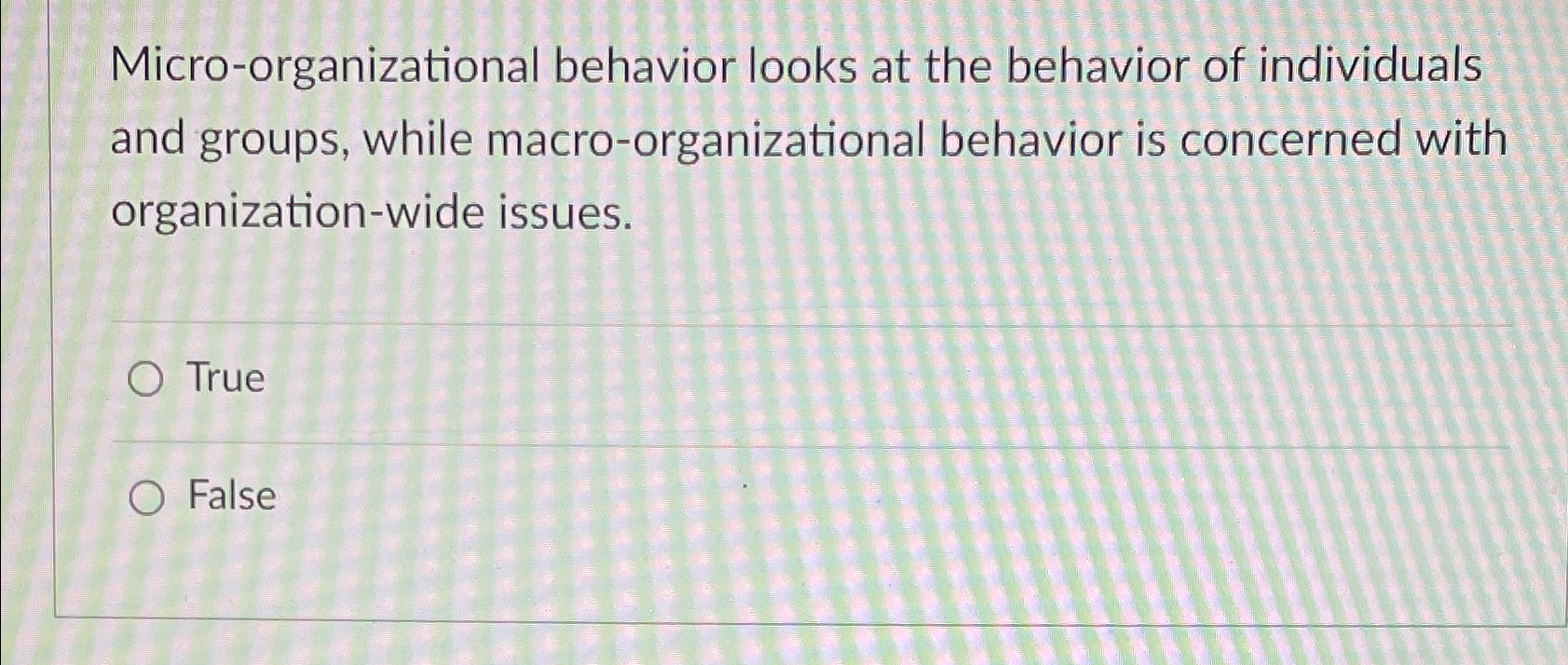 Solved Micro-organizational behavior looks at the behavior | Chegg.com