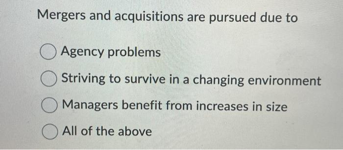 Solved Mergers and acquisitions are pursued due to Agency | Chegg.com