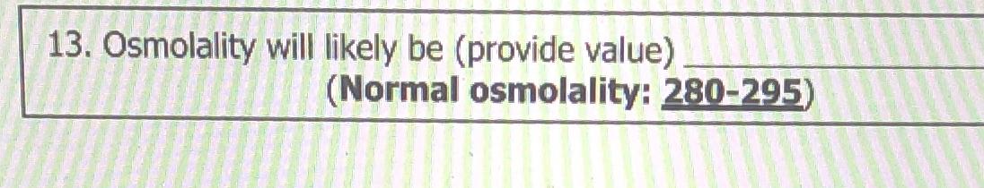 Solved Osmolality will likely be (provide value)(Normal | Chegg.com