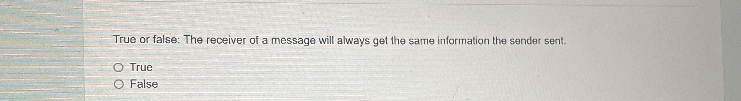 Solved True or false: The receiver of a message will always | Chegg.com