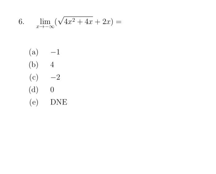 Solved 6. limx→−∞(4x2+4x+2x)= (a) -1 (b) 4 (c) -2 (d) 0 (e) | Chegg.com