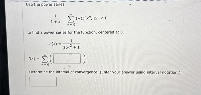 Solved Use the power series 1+x1=∑n=0∞(−1)nxn,∣x∣