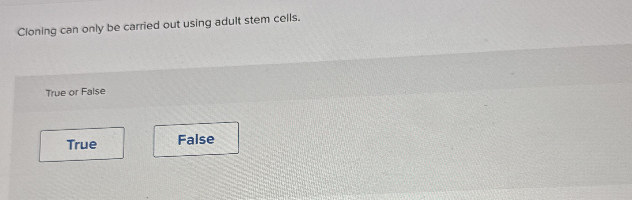 Solved Cloning can only be carried out using adult stem | Chegg.com