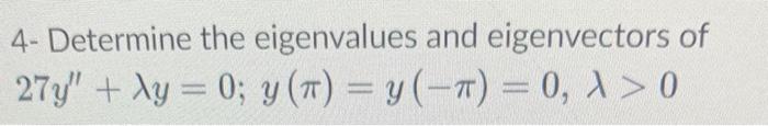 Solved 4- Determine the eigenvalues and eigenvectors of | Chegg.com