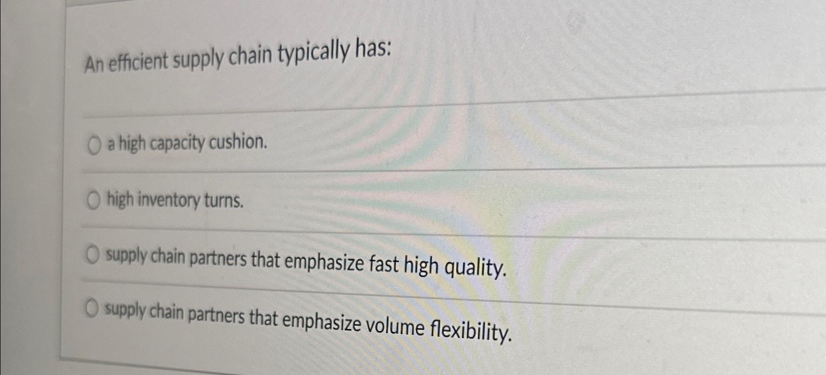 Solved An efficient supply chain typically has:a high | Chegg.com
