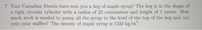 Solved 7. Your Canadian friends have sent you a keg of maple | Chegg.com