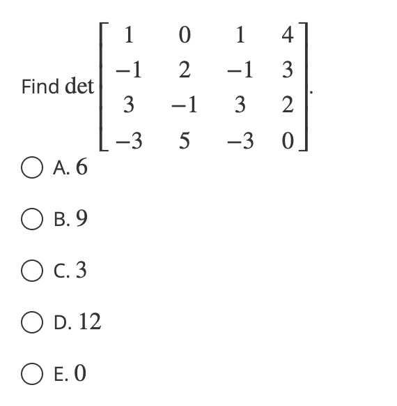 Solved Find det [1014-12-133-132-35-30]A. 6B. 9C. 3D. 12E. 0 | Chegg.com