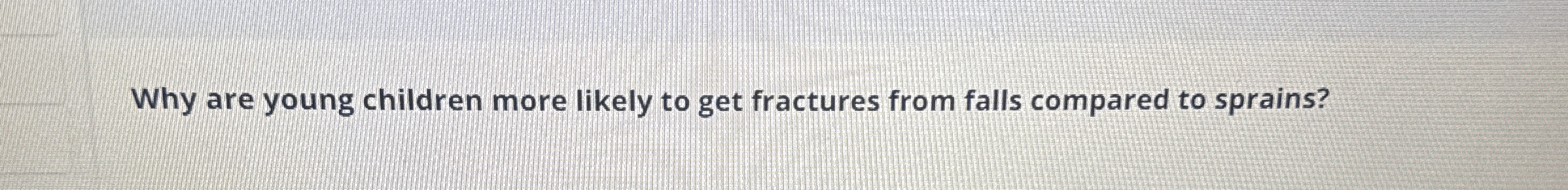 Solved Why are young children more likely to get fractures | Chegg.com