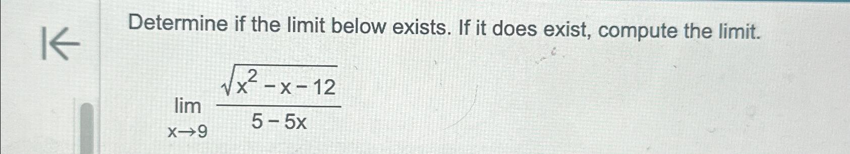 Solved Determine if the limit below exists. If it does | Chegg.com