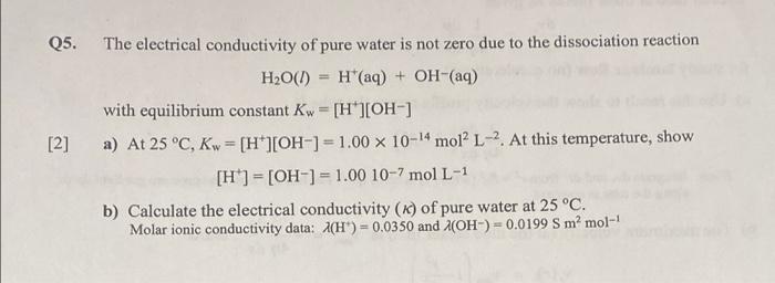 Solved Q5. The electrical conductivity of pure water is not | Chegg.com