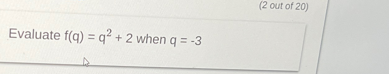 Solved (2 ﻿out of 20 )Evaluate f(q)=q2+2 ﻿when q=-3 | Chegg.com