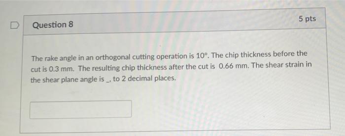 Solved 5 pts Question 8 The rake angle in an orthogonal | Chegg.com