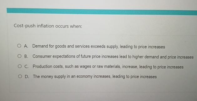 Solved Cost-push inflation occurs when:A. ﻿Demand for goods | Chegg.com