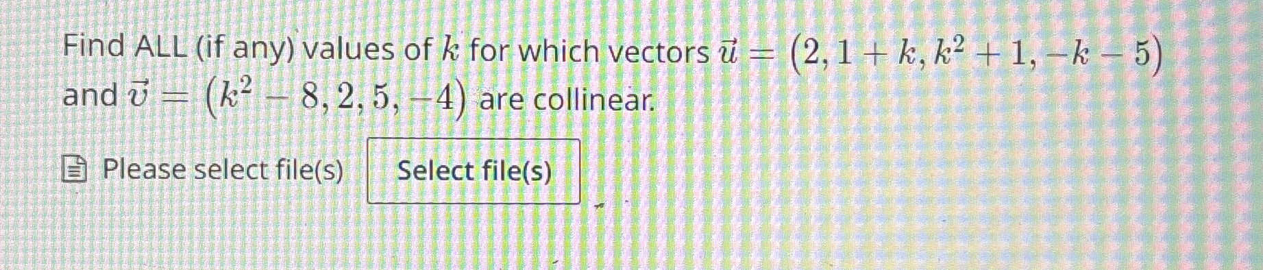 Solved Find ALL (if any) ﻿values of k ﻿for which vectors | Chegg.com