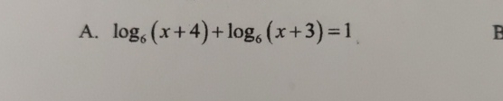 Solved A. log6(x+4)+log6(x+3)=solve equation show steps to | Chegg.com