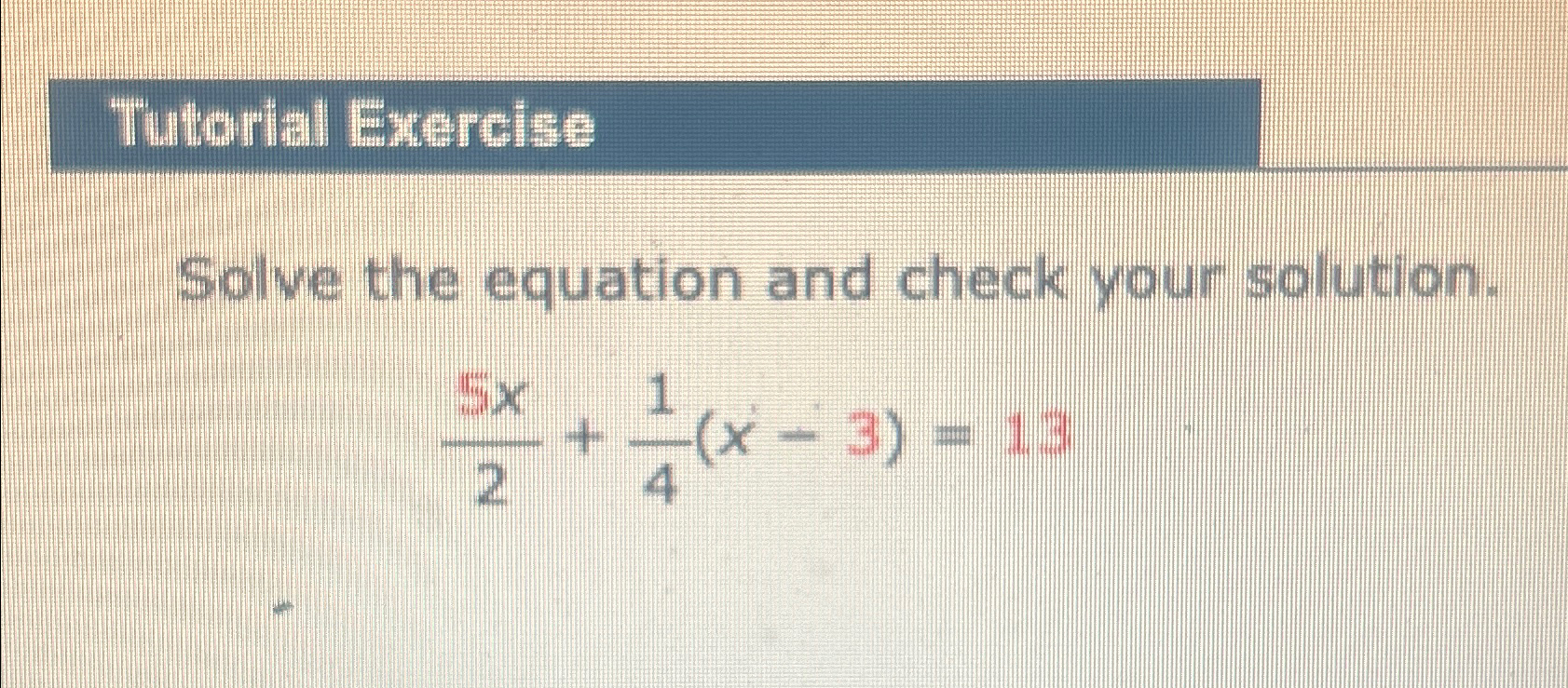 Solved Tutorial ExerciseSolve the equation and check your | Chegg.com