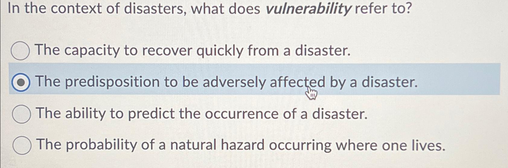 Solved In the context of disasters, what does vulnerability | Chegg.com
