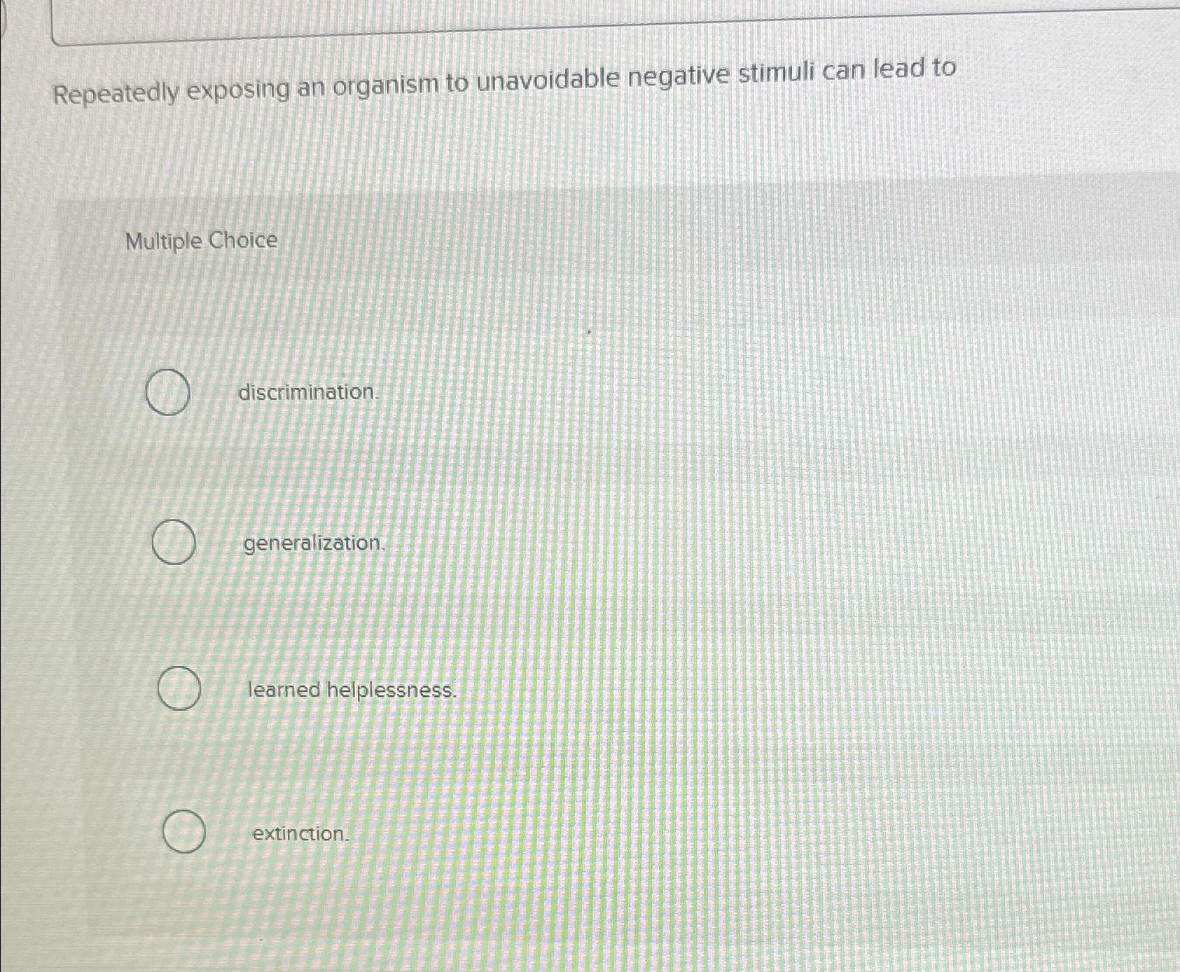 Solved Repeatedly exposing an organism to unavoidable | Chegg.com
