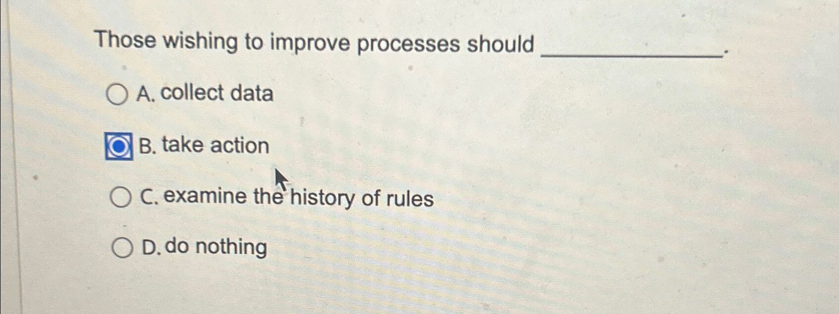 Solved Those wishing to improve processes shouldA. ﻿collect | Chegg.com