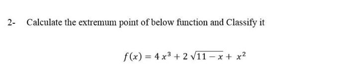 Solved 2- Calculate the extremum point of below function and | Chegg.com