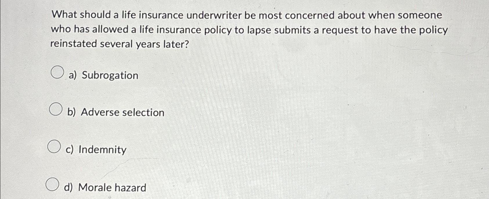 Solved What should a life insurance underwriter be most | Chegg.com