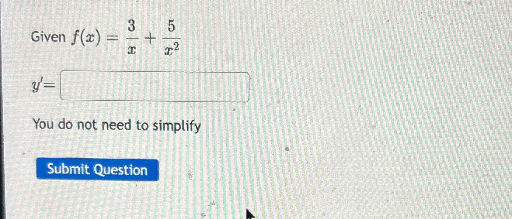 Solved Given f(x)=3x+5x2y'=You do not need to simplify | Chegg.com