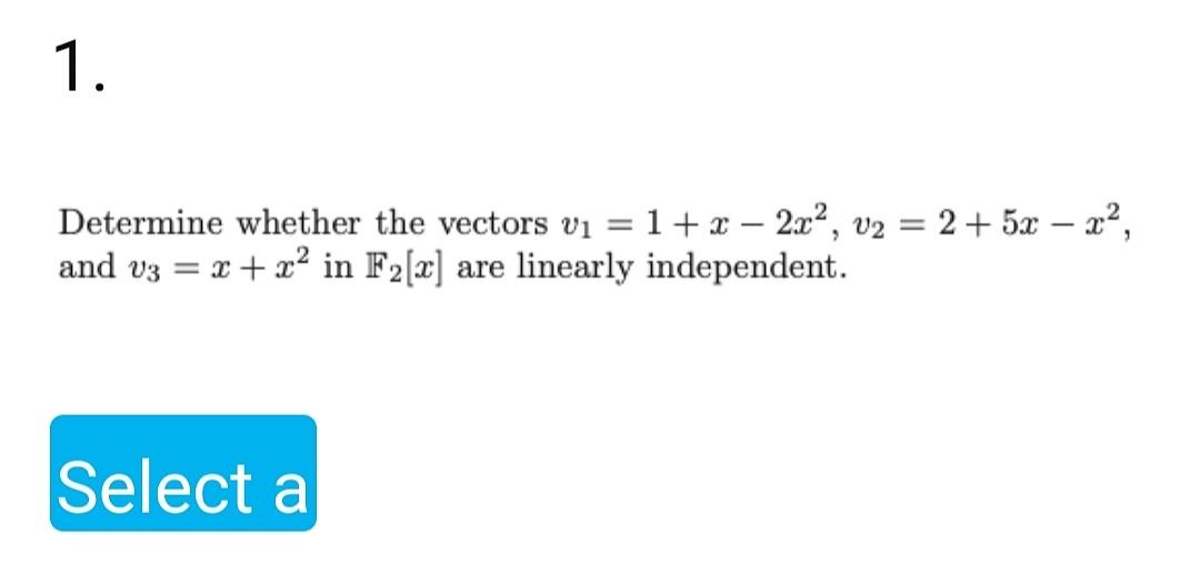 Solved 1. Determine whether the vectors vi = 1+2 – 2x2, V2 = | Chegg.com