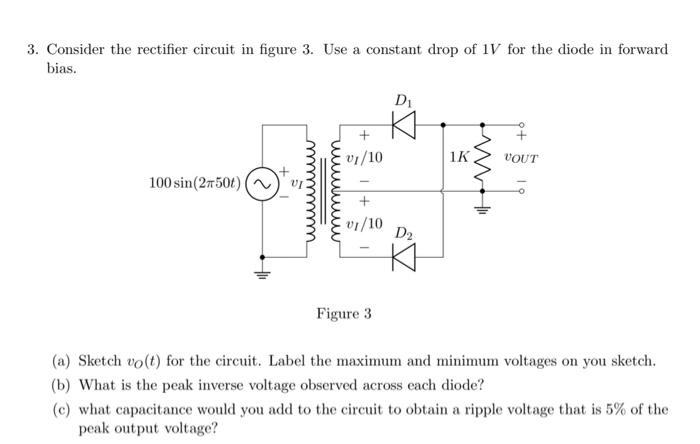 Solved 3. Consider the rectifier circuit in figure 3 . Use a | Chegg.com