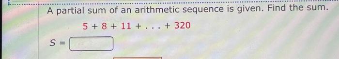 Solved A partial sum of an arithmetic sequence is given. | Chegg.com
