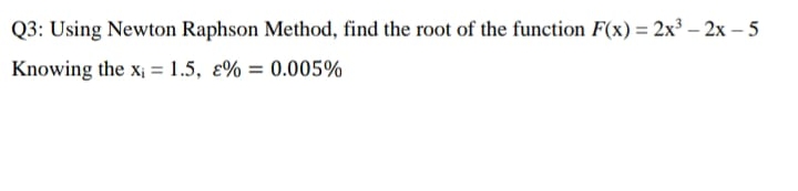 Solved Q3: Using Newton Raphson Method, find the root of the | Chegg.com