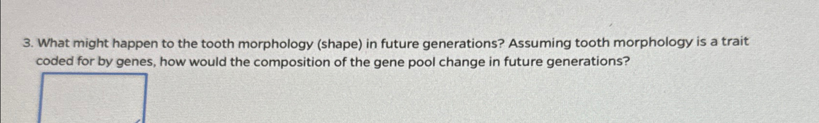 Solved What might happen to the tooth morphology (shape) ﻿in | Chegg.com