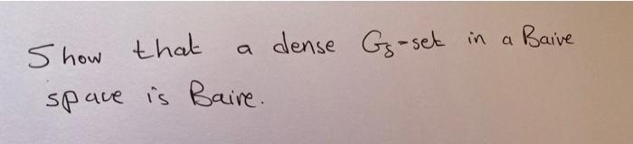 Solved show that a dense G delta set in Baire space is Baire | Chegg.com