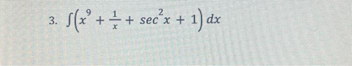 Solved 3. ∫(x9+x1+sec2x+1)dx | Chegg.com