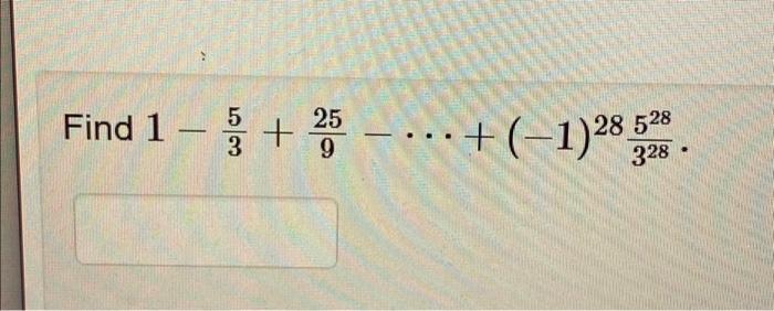 Solved ind 1−35+925−⋯+(−1)28328528 | Chegg.com