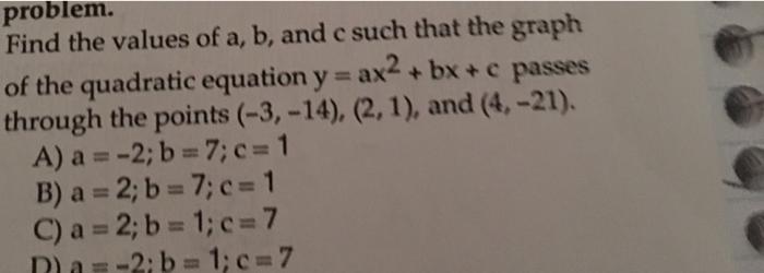 Solved problem. Find the values of a, b, and c such that the | Chegg.com